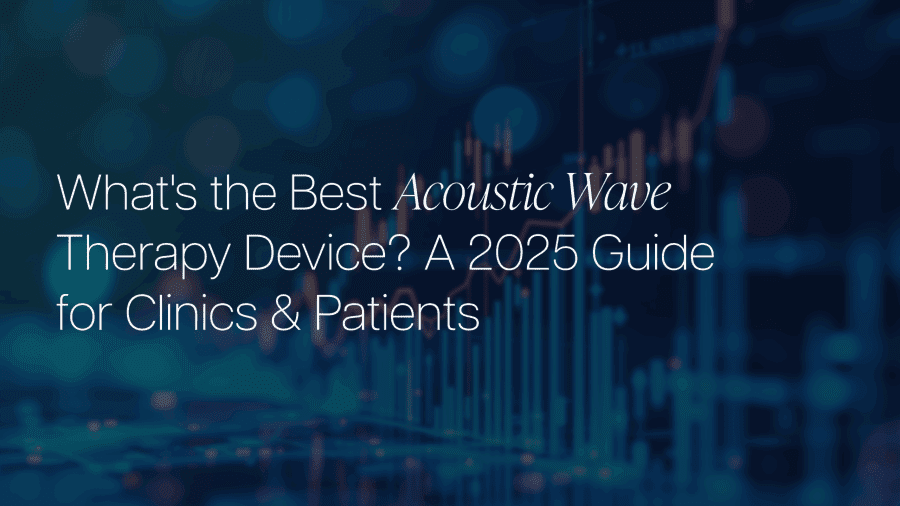Blog - 2025 Acoustic Wave Therapy Guide for Private Practices